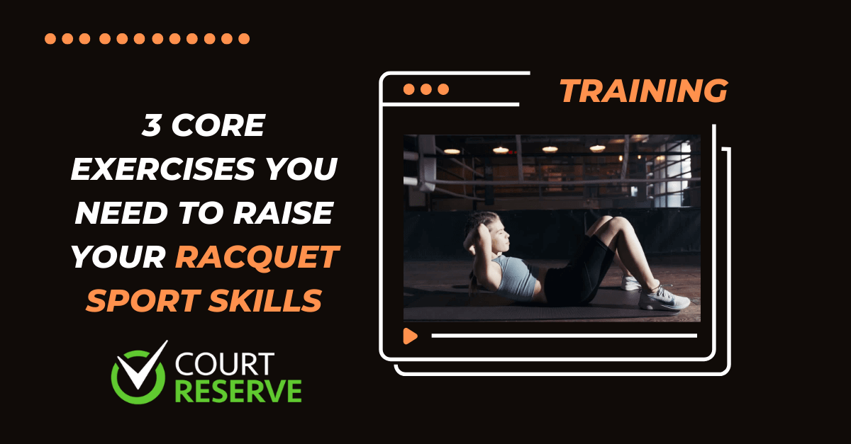 3 Core Exercises You Need to Raise Your Racquet Sport Skills - CourtReserve