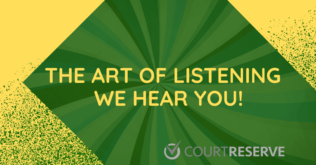 The Art of Listening - We HEAR You! - CourtReserve