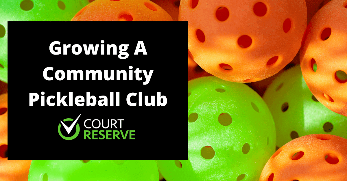 Growing A Community Pickleball Club - CourtReserve