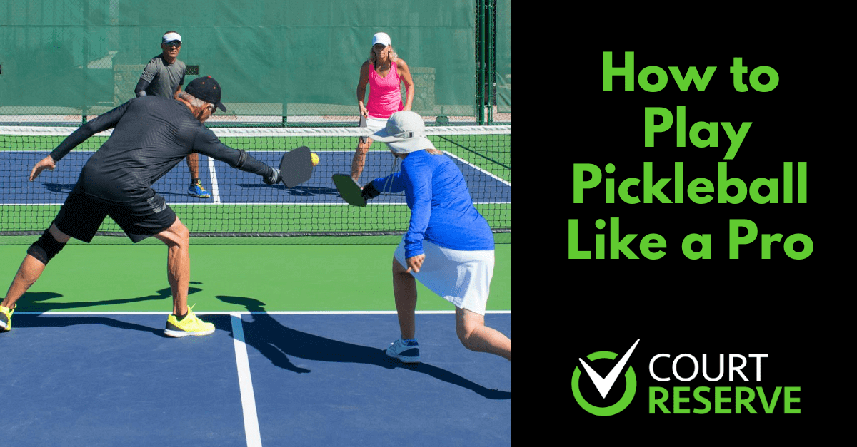 How to Play Pickleball Like a Pro - CourtReserve
