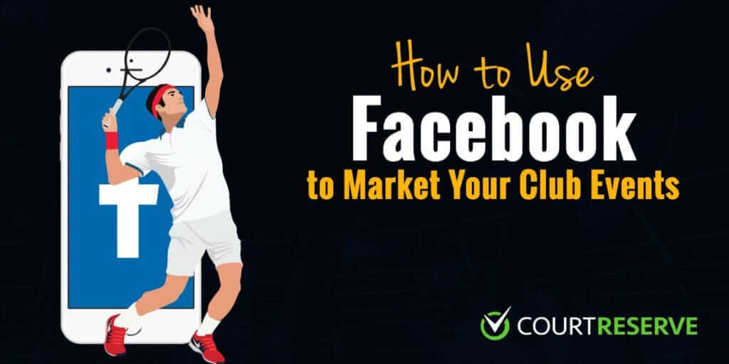 How to Use Facebook to Market Your Club Events - CourtReserve