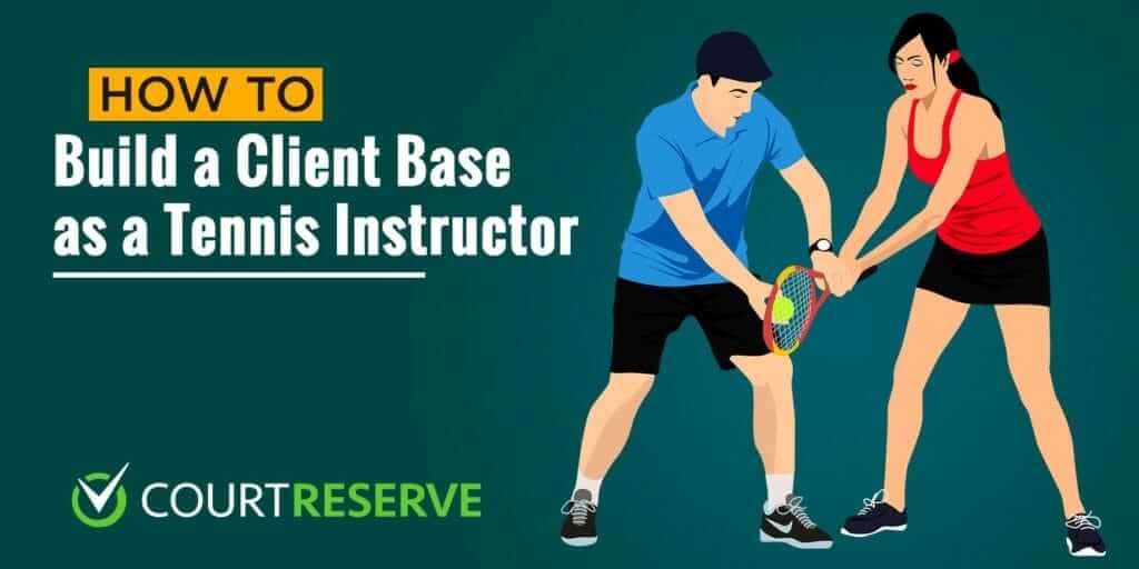 How to Build a Client Base as a Tennis Instructor - CourtReserve