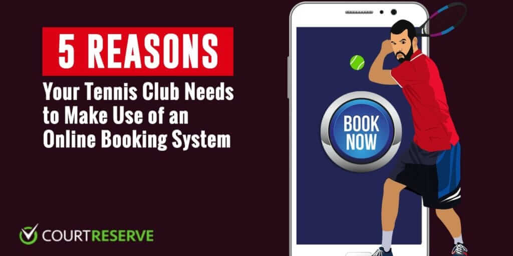 5 Reasons Your Tennis Club Needs to Make Use of an Online Booking ...