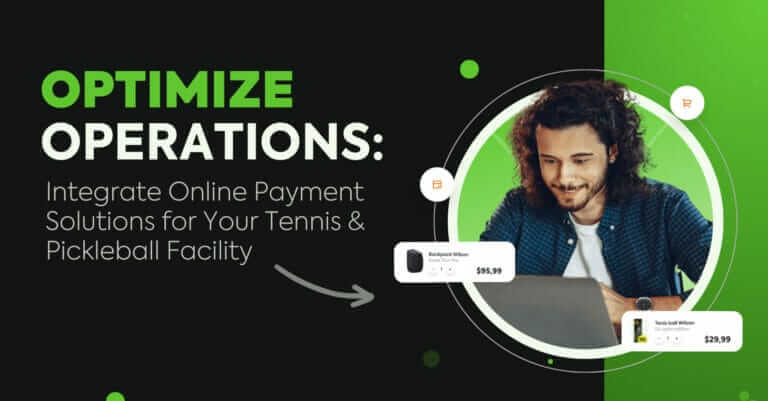 Optimize Operations: Online Payment Solutions for Your Tennis & Pickleball Facility